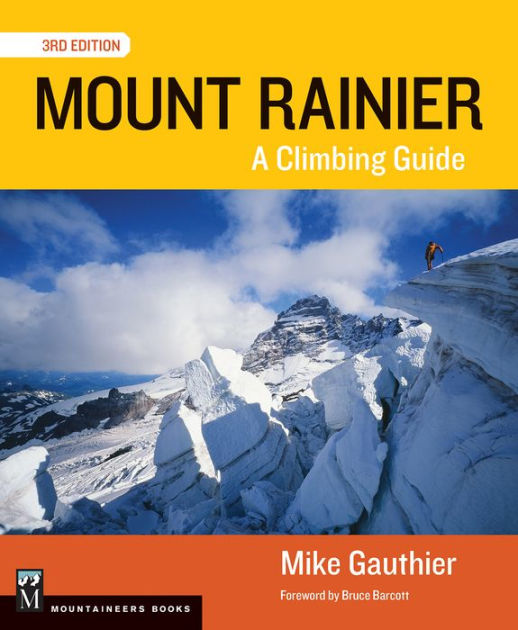 Mount Rainier Climbing Guide 3E: A Climbing Guide by Mike Gauthier ...