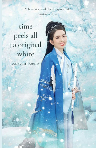 Time Peels All to Original White: Xueyan Poems by Xueyan, Paperback ...