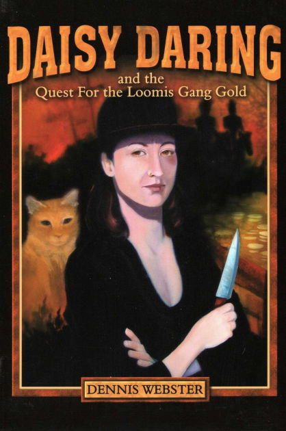 Daisy Daring: And the Quest for the Loomis Gang Gold by Dennis Webster ...