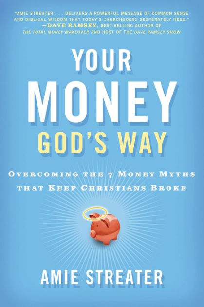 Your Money God's Way: Overcoming the 7 Money Myths that Keep Christians ...