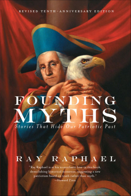 Founding Myths: Stories That Hide Our Patriotic Past by Ray Raphael ...