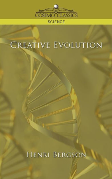 Creative Evolution by Henry Bergson, Henri Louis Bergson ...