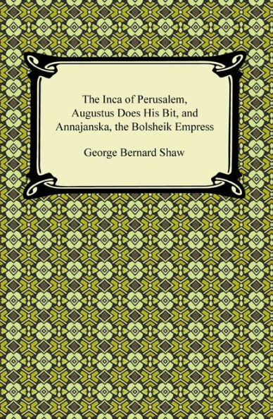 The Inca of Perusalem, Augustus Does His Bit, and Annajanska, the ...