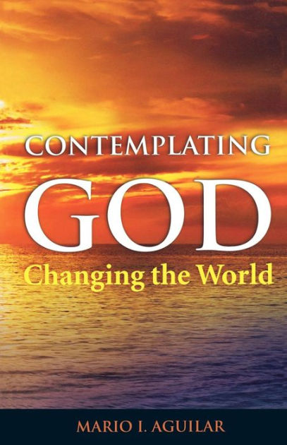 Contemplating God Changing the World by Mario L. Aguilar | eBook ...