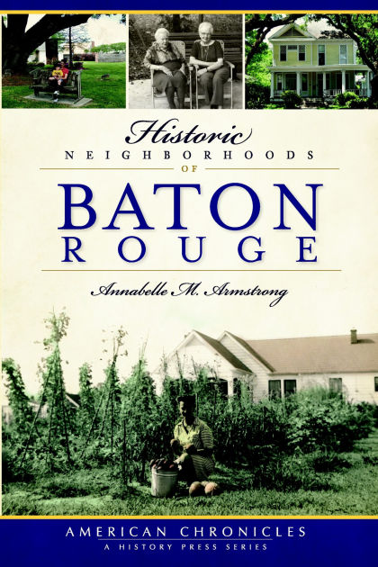 Historic Neighborhoods of Baton Rouge by Annabelle M. Armstrong ...