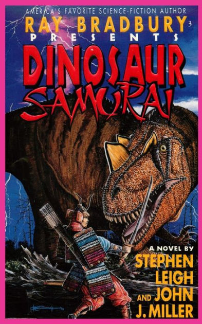 Ray Bradbury Presents Dinosaur Samurai by Stephen Leigh, John J. Miller ...