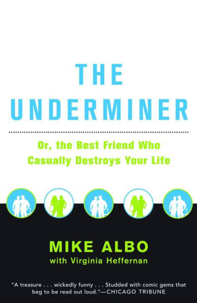 The Underminer: The Best Friend Who Casually Destroys Your Life by Mike ...