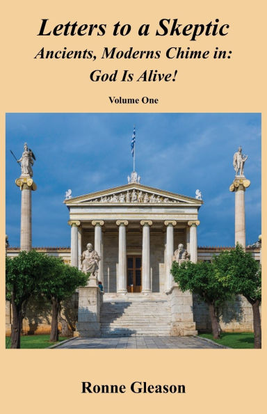 Letters to a Skeptic: Ancients, Moderns Chime in: God Is Alive! by ...