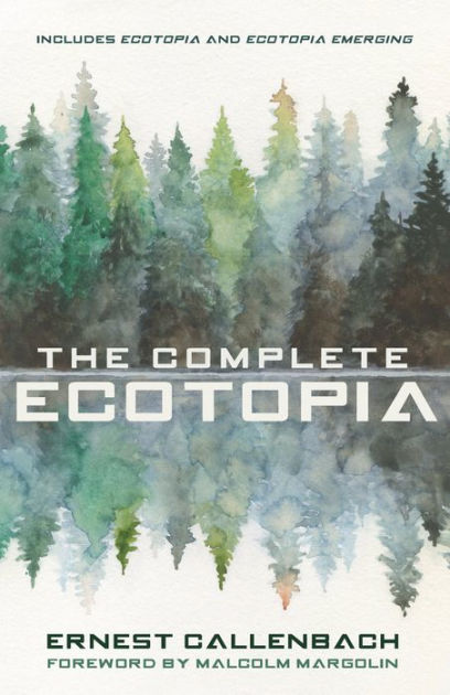 The Complete Ecotopia by Ernest Callenbach, Hardcover | Barnes & Noble®