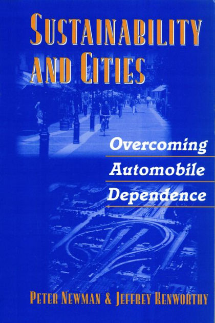 Sustainability and Cities: Overcoming Automobile Dependence by Peter ...