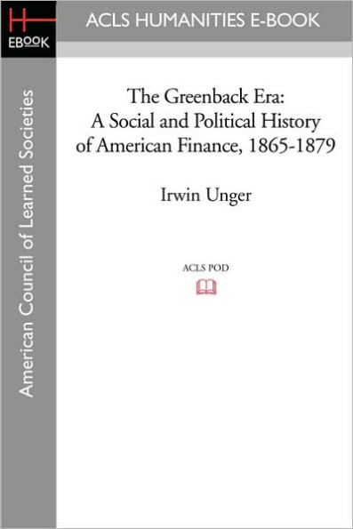 The Greenback Era: A Social and Political History of American Finance ...