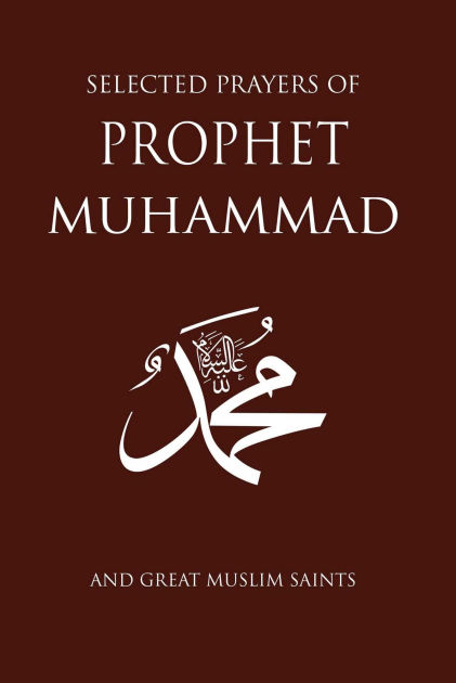 Selected Prayers of Prophet Muhammad: and Great Muslim Saints by M ...