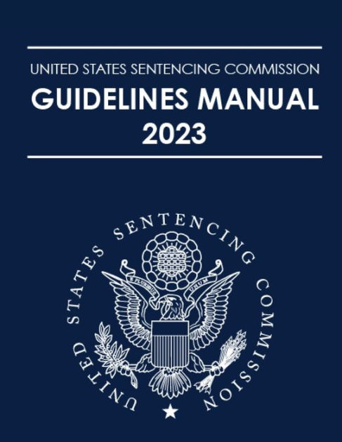United States Sentencing Commission Guidelines Manual 2023 by Us ...