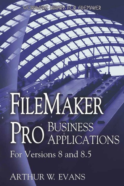 FileMaker Pro Business Applications - For versions 8 and 8.5 by Arthur ...