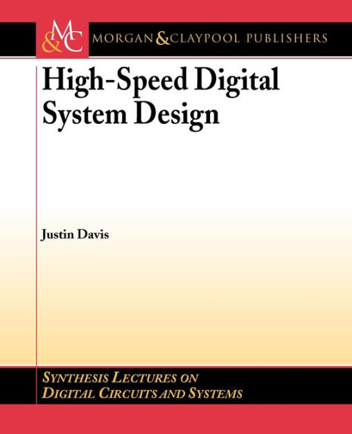High-Speed Digital Systems Design / Edition 1 by Justin Davis ...