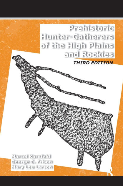 Prehistoric Hunter-Gatherers of the High Plains and Rockies: Third ...