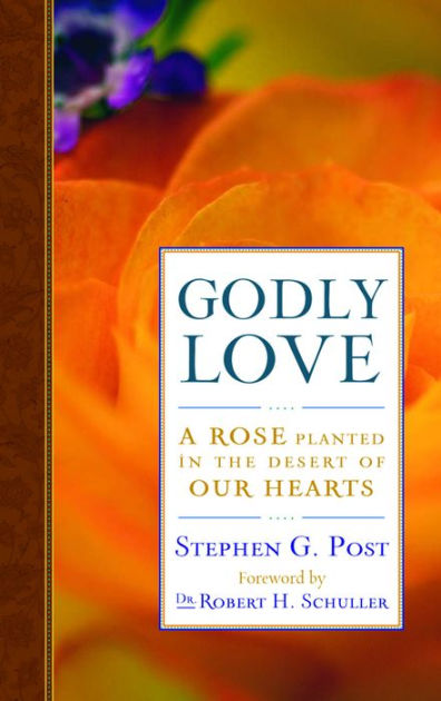 Godly Love: A Rose Planted in the Desert of Our Hearts by Stephen G ...
