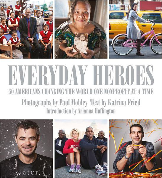 Everyday Heroes: 50 Americans Changing the World One Nonprofit at a ...