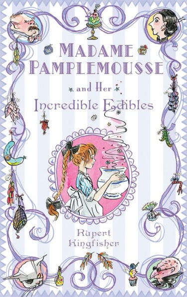 Madame Pamplemousse and Her Incredible Edibles by Rupert Kingfisher ...