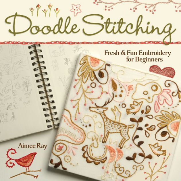 Doodle Stitching: Fresh & Fun Embroidery for Beginners by Aimee Ray ...