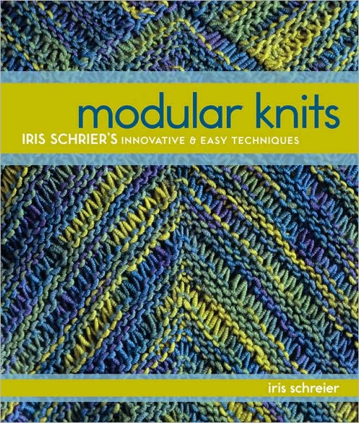 Modular Knits: New Techniques for Today's Knitters by Iris Schreier ...
