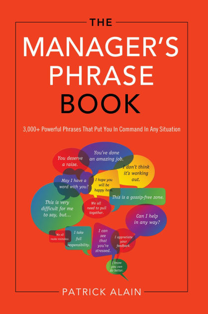 The Manager's Phrase Book: 3,000+ Powerful Phrases That Put You In ...