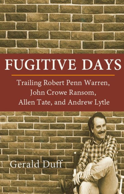 Fugitive Days: Trailing Robert Penn Warren, John Crowe Ransom, Allen ...