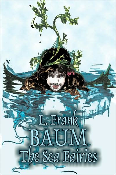 The Sea Fairies by L. Frank Baum, Fiction, Fantasy, Literary, Fairy ...