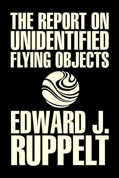 The Report on Unidentified Flying Objects by Edward J. Ruppelt, UFOs ...