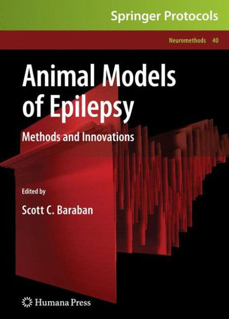Animal Models of Epilepsy: Methods and Innovations by Scott C. Baraban ...
