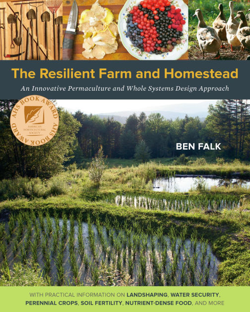 The Resilient Farm and Homestead: An Innovative Permaculture and Whole ...