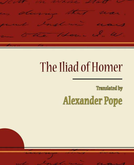 The Iliad of Homer - Alexander Pope by Alexander Pope, Pope Alexander ...
