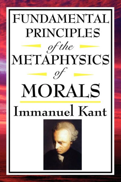 Fundamental Principles of the Metaphysics of Morals by Immanuel Kant ...