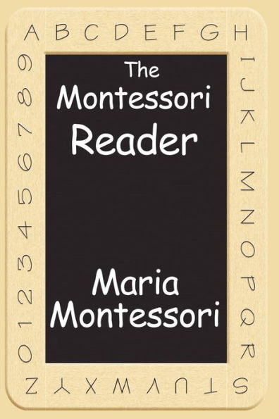 The Montessori Reader: The Montessori Method, Dr. Montessori's Own ...