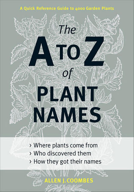 The A to Z of Plant Names: A Quick Reference Guide to 4000 Garden ...