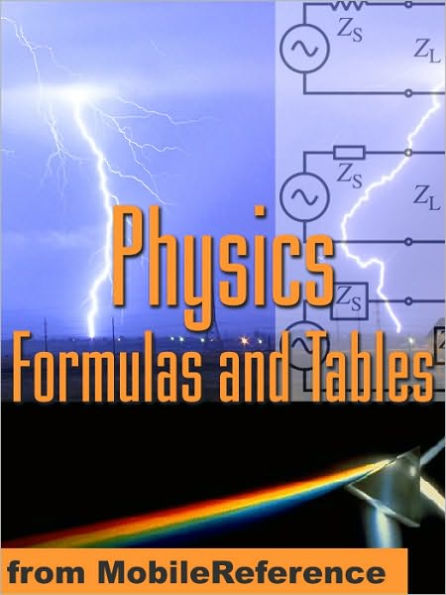 Physics Formulas and Tables : Classical Mechanics, Heat, Gas, Thermodynamics, Electromagnetism ...