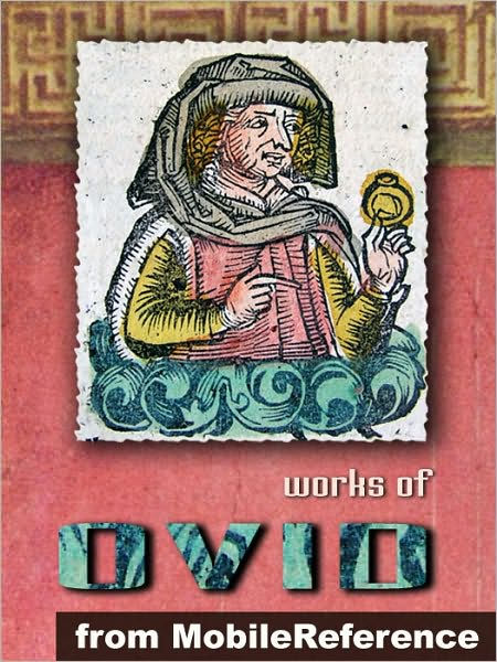 Works of Ovid : Metamorphoses (''Transformations''), Amores (''The ...