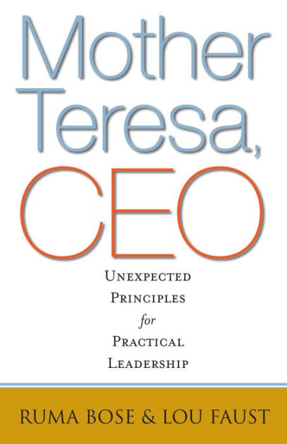 Mother Teresa, CEO: Unexpected Principles for Practical Leadership by ...