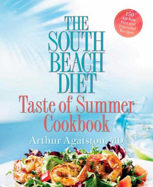 The South Beach Diet Taste of Summer Cookbook: 150 All-New Fast and ...