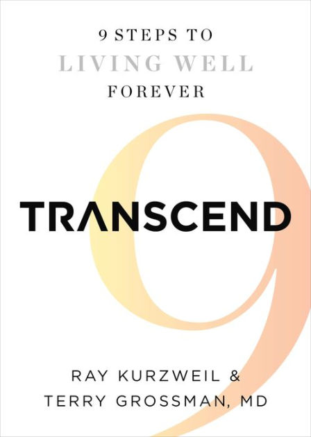 Transcend: Nine Steps to Living Well Forever by Ray Kurzweil, Terry ...