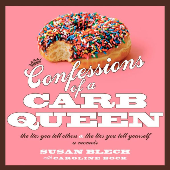 Confessions of a Carb Queen: A Memoir by Susan Blech, Caroline Bock ...