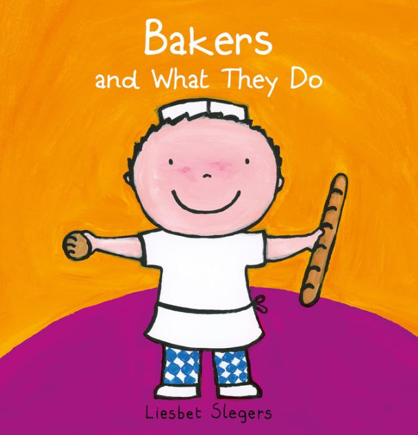 Bakers and What they Do by Liesbet Slegers, Hardcover | Barnes & Noble®