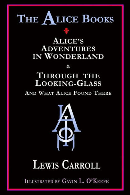 The Alice Books: 'Alice's Adventures in Wonderland' & 'Through the ...