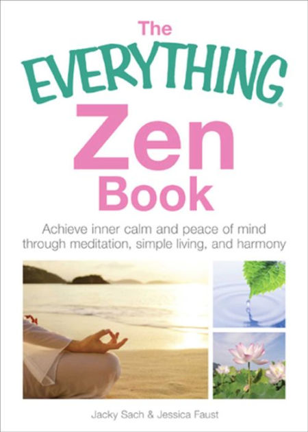 The Everything Zen: Achieve Inner Calm and Peace of Mind Through ...