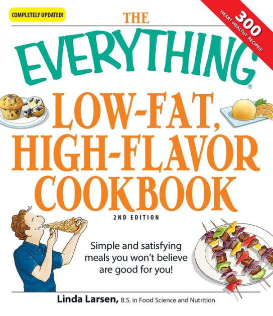 The Everything Low-Fat, High-Flavor Cookbook: Simple and satisfying ...