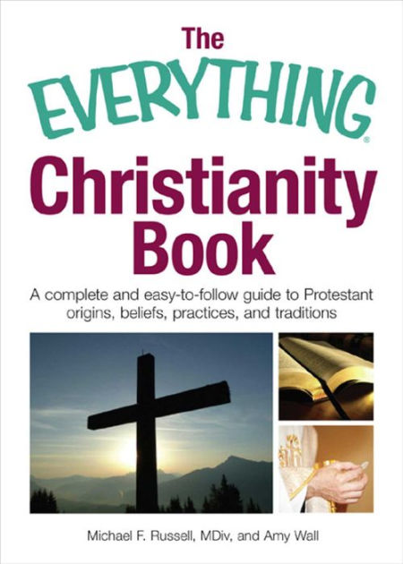The Everything Christianity Book: A Complete and Easy-To-Follow Guide ...