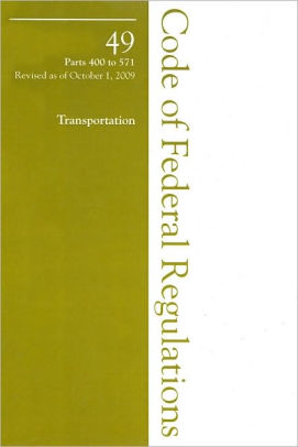 Code of Federal Regulations: Title 49 - Part 400 to 571, Revised as of ...