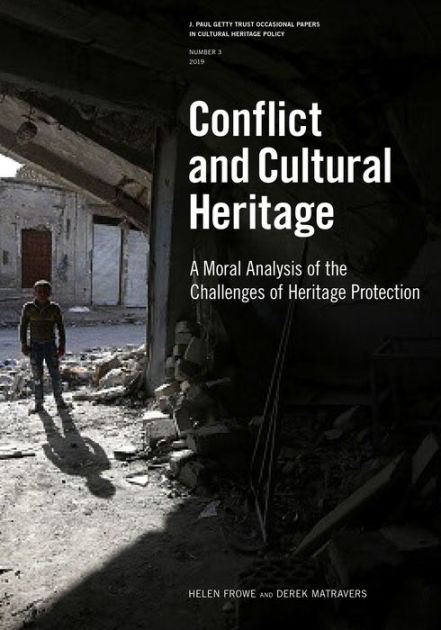Conflict and Cultural Heritage: A Moral Analysis of the Challenges of ...