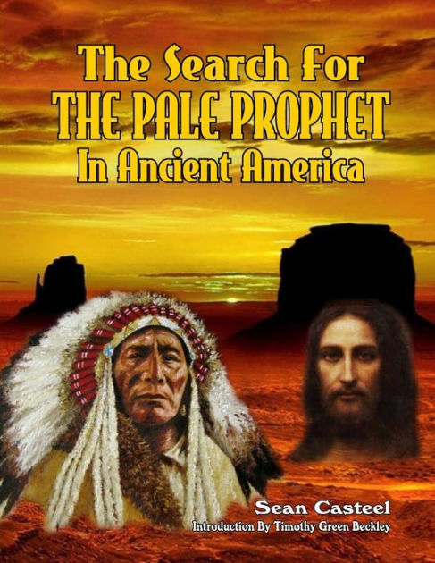 The Search For The Pale Prophet In Ancient America by Timothy Green ...