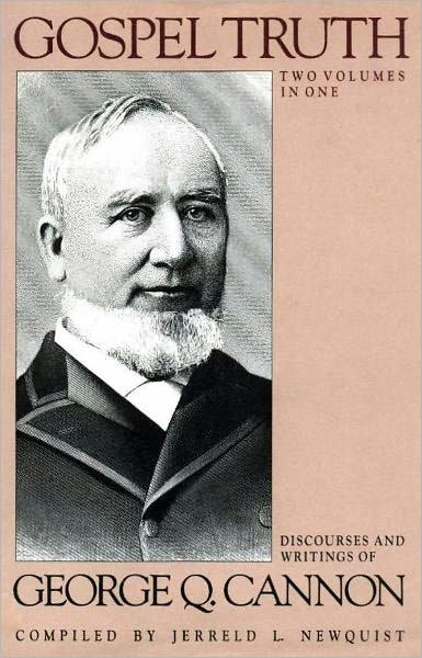 Gospel Truth: Discourses and Writings of President George Q. Cannon by ...